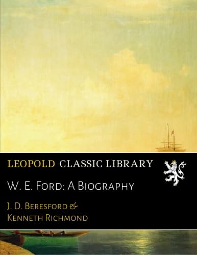 W. E. Ford: A Biography: Beresford, J. D., Richmond, Kenneth: Amazon ...