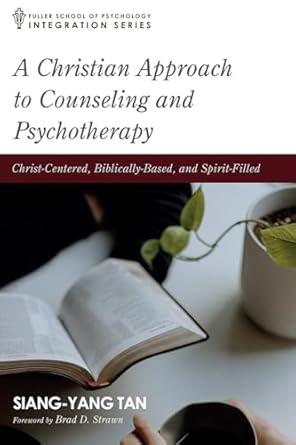 A Christian Approach to Counseling and Psychotherapy: Christ-Centered ...