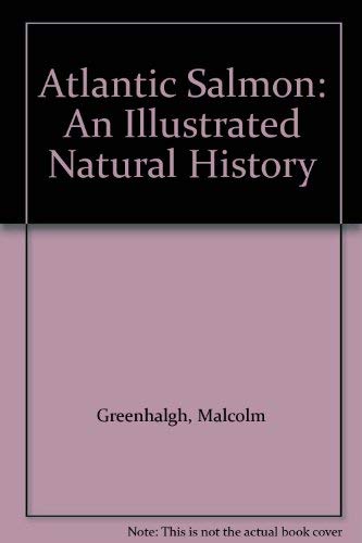 Atlantic Salmon: An Illustrated Natural History: Malcolm Greenhalgh ...