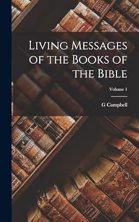 Living Messages of the Books of the Bible; Volume 1: Morgan, G Campbell ...