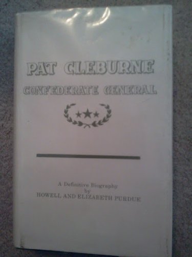 Pat Cleburne, Confederate general;: A definitive biography,: Purdue ...