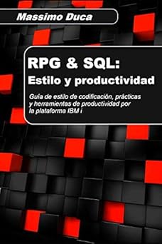 RPG & SQL: Estilo y productividad: Guía de estilo de codificación, prácticas y herramientas de ...