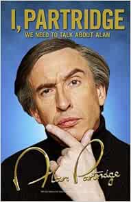 I, Partridge: We Need To Talk About Alan: Amazon.co.uk: Partridge, Alan: 8601300031255: Books