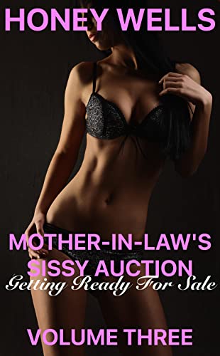Mother-In-Law's Sissy Auction, Volume Three: Getting Ready For Sale (Mother-In-Law's Sissy ...