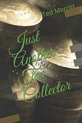 Just Another Tax Collector: Merritt II, Mr. Ted G.: 9781693014383 ...