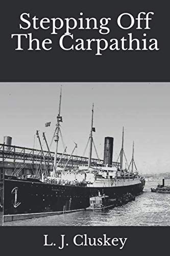 Stepping Off The Carpathia: Cluskey, L. J.: 9781718034822: Amazon.com ...