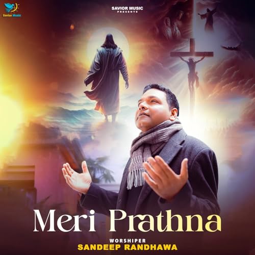 Meri Prathna by Worshiper Sandeep Randhawa on Amazon Prime Music