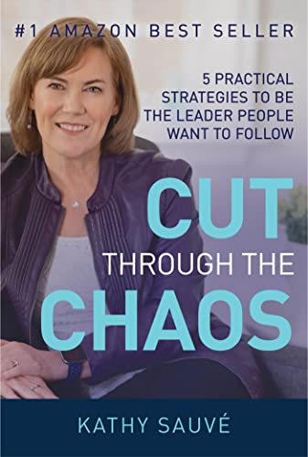 CUT THROUGH THE CHAOS: 5 Practical Strategies To Be The Leader People ...