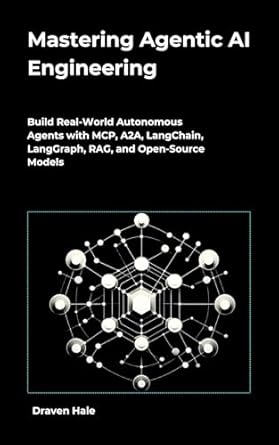 Mastering Agentic AI Engineering: Build Real-World Autonomous Agents with MCP, A2A, LangChain ...