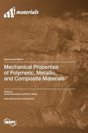 Mechanical Properties of Polymeric, Metallic, and Composite Materials ...