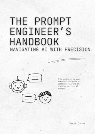 The Prompt Engineer’s Handbook: Navigating AI with Precision eBook : Jones, Jacob: Amazon.in ...