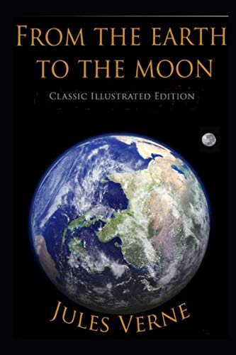 Amazon.com: From the Earth to the Moon (Classic Illustrated Edition ...