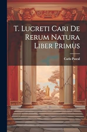 Amazon | T. Lucreti Cari De Rerum Natura Liber Primus | Pascal, Carlo ...