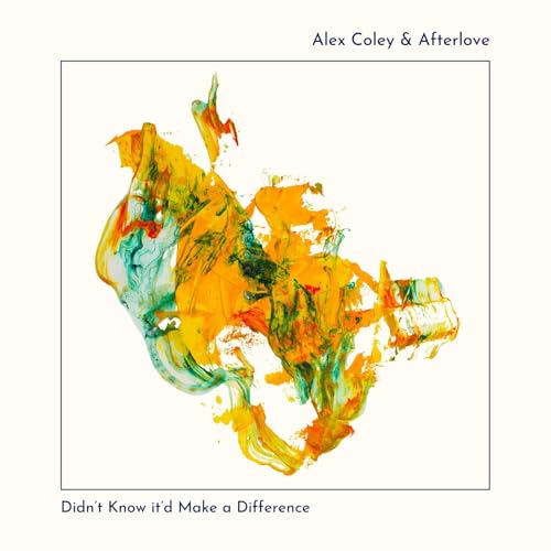 Amazon.com: Didn't Know it'd Make a Difference : Alex Coley & Afterlove ...
