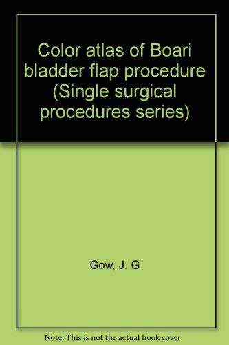 Color atlas of Boari bladder flap procedure (Single surgical procedures ...