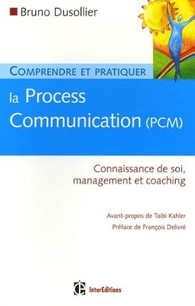 Comprendre et pratiquer la Process Communication (PCM) : Un outil ...