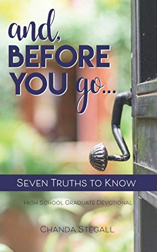 And, Before You Go...: Seven Truths to Know: Stegall, Chanda: 9781097814060: Amazon.com: Books