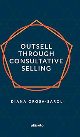 Outsell with Consultative Selling: Sarol, Diana Orosa: 9789356455757 ...