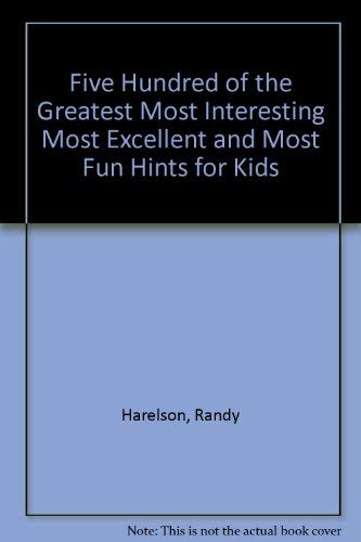 Five Hundred of the Greatest Most Interesting Most Excellent and Most ...