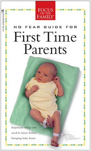 No Fear Guide for First Time Parents: Focus on the Family ...