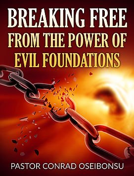 BREAKING FREE FROM THE POWER OF EVIL FOUNDATIONS: Pastor Conrad ...