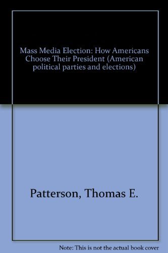 The mass media election: How Americans choose their president (American ...
