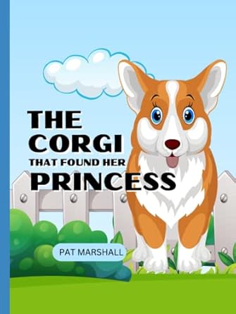 THE CORGI THAT FOUND HER PRINCESS: Corgi Lover Bonus Photo Gallery with ...