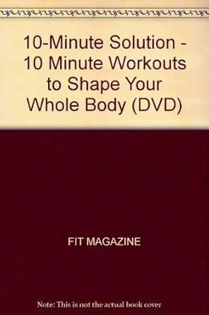 10-Minute Solution - 10 Minute Workouts to Shape Your Whole Body (DVD ...