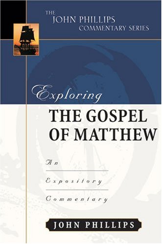 Exploring the Gospel of Matthew (John Phillips Commentary Series ...