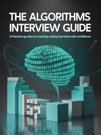THE ALGORITHMS INTERVIEW GUIDE: A Practical Guide to Cracking Coding ...