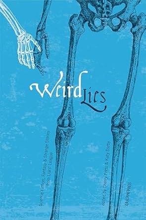 Amazon.com: Weird Lies: Science Fiction, Fantasy & Strange Stories from ...