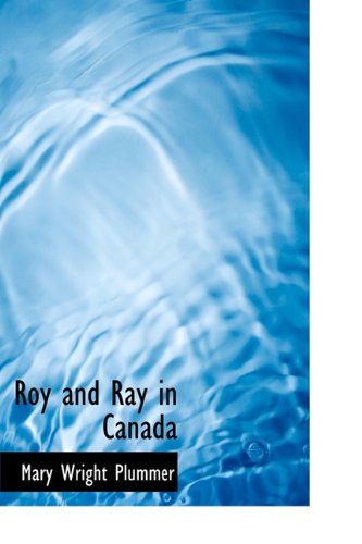 Roy and Ray in Canada: Plummer, Mary Wright: 9781116644081: Amazon.com ...