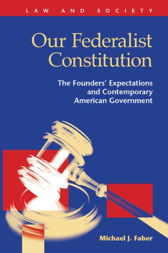 Our Federalist Constitution: The Founders' Expectations and ...