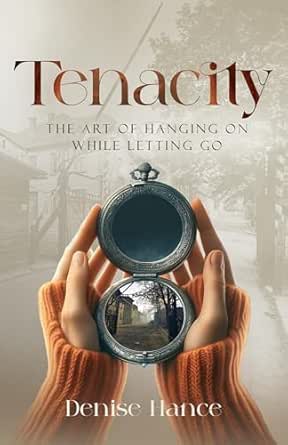 Amazon.com: Tenacity: The Art of Hanging on While Letting Go eBook ...