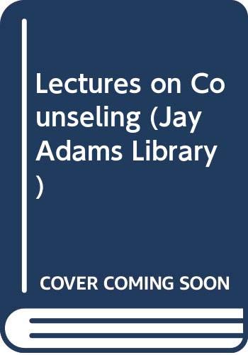Lectures on Counseling (Jay Adams Library): Adams, Jay Edward ...