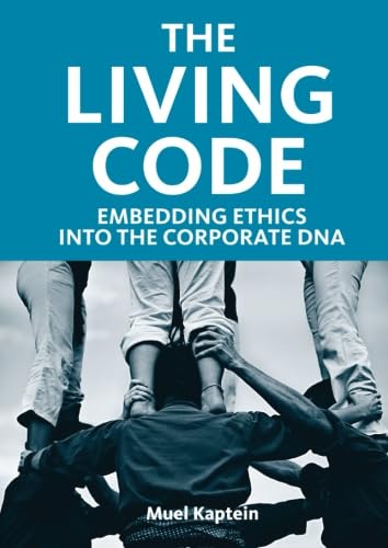 The Living Code: Embedding Ethics into the Corporate DNA: Kaptein, Muel ...