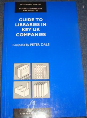 Guide To Libraries in Key Uk Companies (Key Resources Series): Dale ...