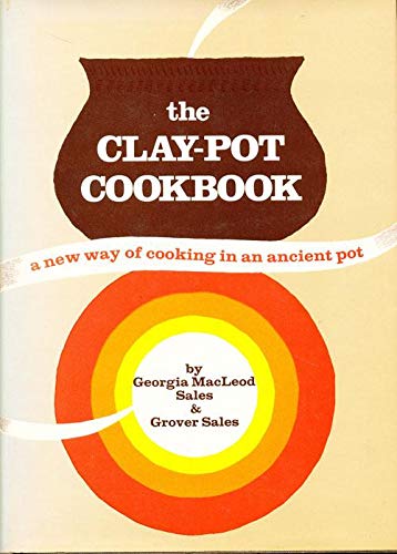 The Clay-pot Cookbook - A New Way Of Cooking In An Ancient Pot: unknown ...