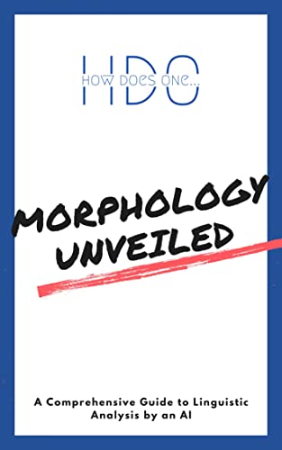 Morphology Unveiled: A Comprehensive Guide to Linguistic Analysis by an ...