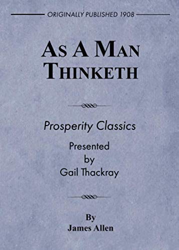 As A Man Thinketh: Prosperity Classics: Allen, James, Thackray, Gail ...