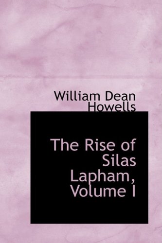 The Rise of Silas Lapham (Bibliolife Reproduction Series): Howells ...