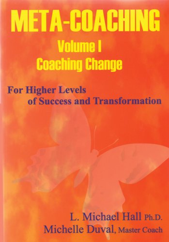 Meta-Coaching: V. 1: For Higher Levels of Success and Transformation ...