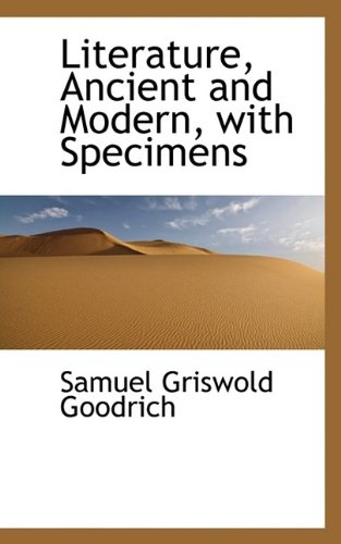 Literature, Ancient and Modern, with Specimens: Goodrich, Samuel G ...
