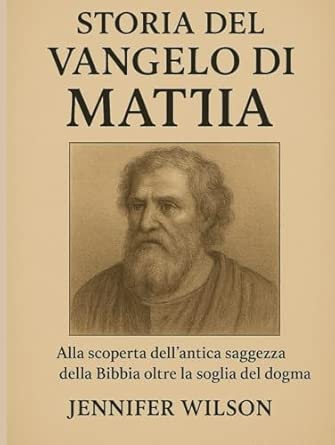 STORIA DEL VANGELO DI MATTIA: Alla scoperta dell'antica saggezza della ...