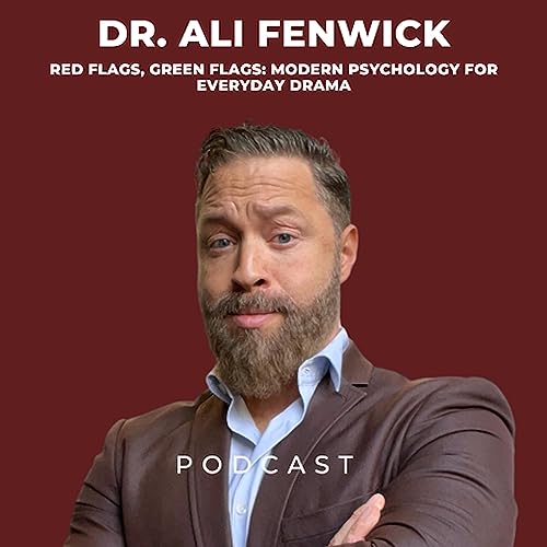 Red Flags, Green Flags : Modern Psychology for Everyday Drama : Dr. Ali ...