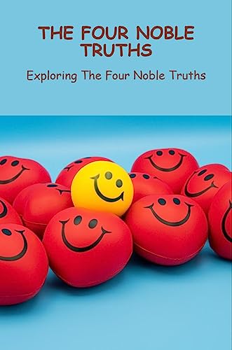 The Four Noble Truths: Exploring The Four Noble Truths eBook ...