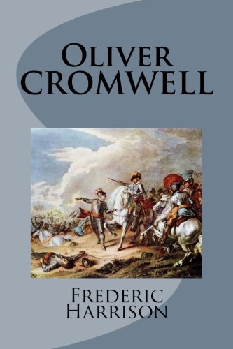 Oliver Cromwell: Harrison, Frederic, Roper, Lucy Booker: 9781544936857 ...
