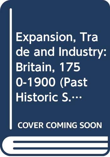 Past Historic Expansion Trade & Industry, 1750-1900: Britain, 1750-1900 ...