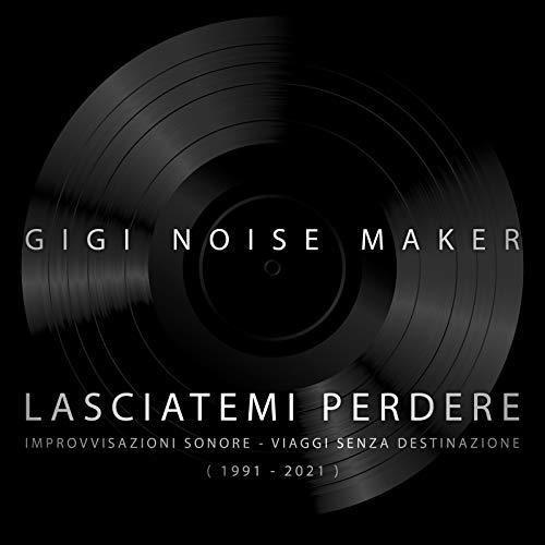 Amazon Music UnlimitedでGIGI NOISE MAKERのLasciatemi Perdere - Improvvisazioni Sonore - Viaggi ...