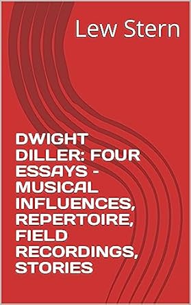 DWIGHT DILLER: FOUR ESSAYS – MUSICAL INFLUENCES, REPERTOIRE, FIELD ...